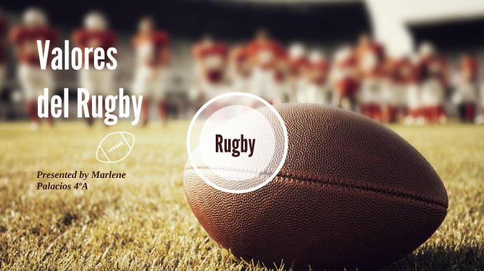 Rugby y sus valores. by Marlene Palacios Carabali on Prezi