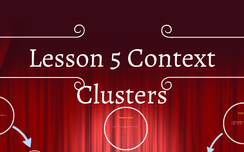 Lesson 5 Context Clusters by David Behrakis on Prezi