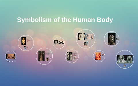 Symbolism of the Human Body by lizzy beerman on Prezi
