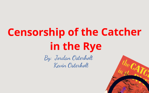 Censorship and Catcher in the Rye by Jordan Osterholt on Prezi