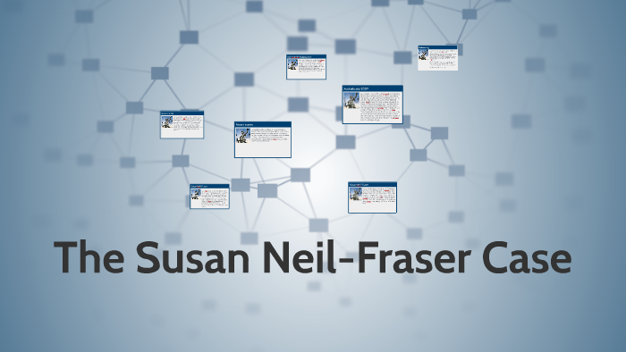 The Susan Neil-Fraser Case by james alderton on Prezi