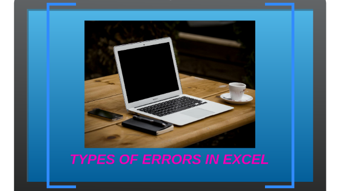 TYPES OF ERRORS IN EXCEL by VIJAY BUDIHAL on Prezi