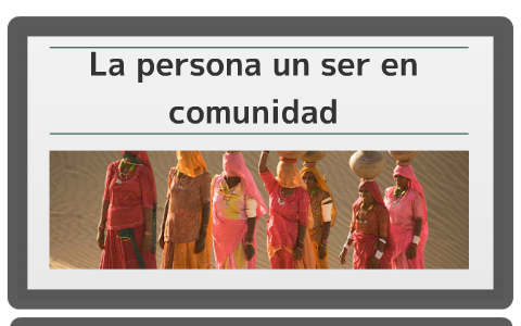 La persona un ser en comunidad by Jesús Alba on Prezi