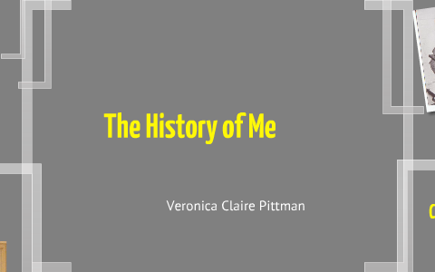 The History of Me by Veronica Pittman on Prezi