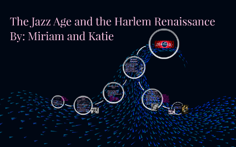 The Jazz Age and the Harlem Renaissance by Miriam Wagner on Prezi