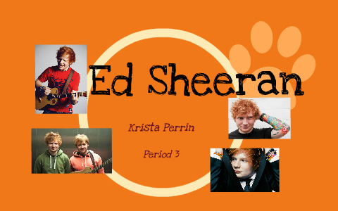 Ed Sheeran by Krista Perrin on Prezi