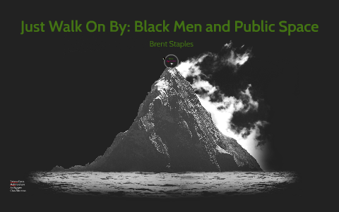 Just Walk On By: Black Men and Public Space by TaTiana Davis on Prezi