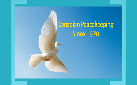 Canadian Peacekeeping Since 1970 by Andrew Duns on Prezi