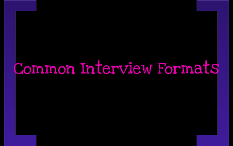 Common Interview Formats by Rebecca broad on Prezi