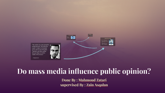 Do mass media influence public opinion? by Mahmoud Zatari on Prezi
