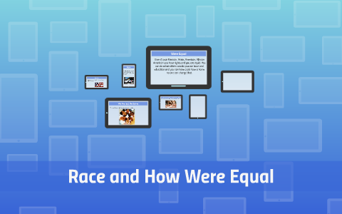 Race and How Were Equal by Kenzi Allen on Prezi