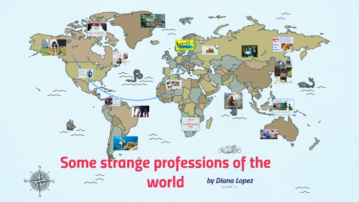 Some strange professions of the world by DIANA LOPEZ FERNANDEZ on Prezi