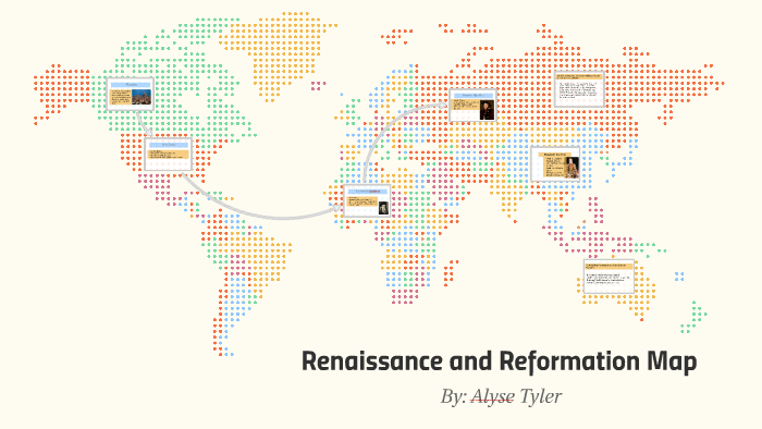 Renaissance and Reformation Map by alyse tyler on Prezi