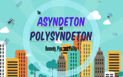 Asyndeton and Polysyndeton by Kennedy Tham on Prezi