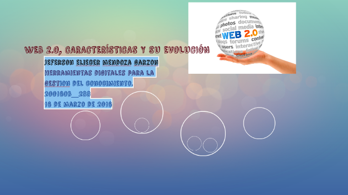 WEB 2.0, CARACTERISTICAS Y SU EVOLUCION by Jeferson Mendoza on Prezi
