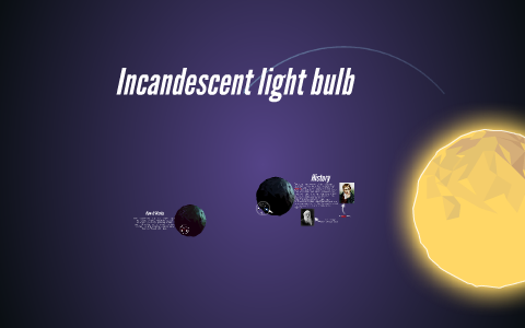 Incandescent light bulb by joshua blewitt on Prezi