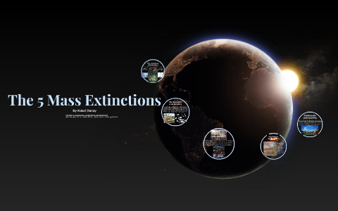 The 5 Mass Extinctions by Kateri Danay on Prezi