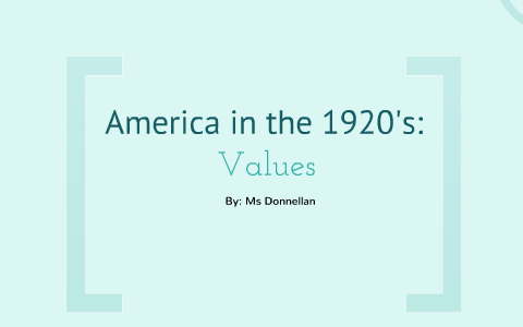 America in the 1920's: Values by LaToya Donnellan on Prezi