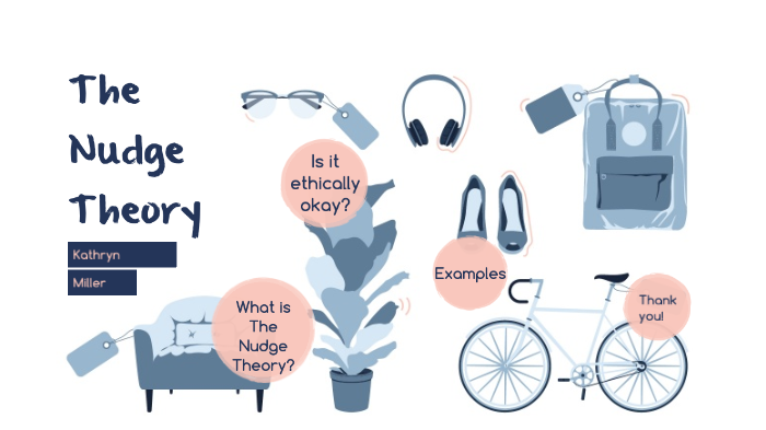 The Nudge Theory by Kathryn Miller on Prezi