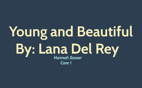 Young and Beautiful by Lana Del Rey by hannah sasser on Prezi