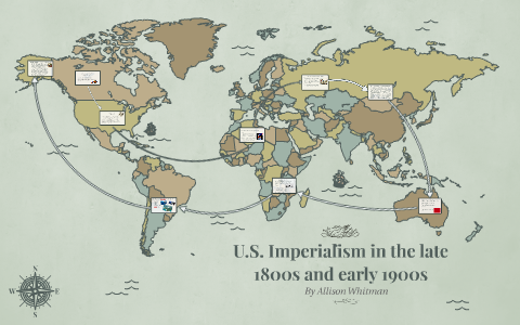 U.S. Imperialism in the late 1800s and early 1900s by Allison Whitman ...