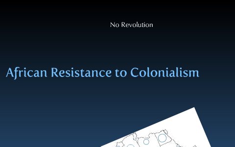 African Resistance to Colonialism by Shreyas Pyati on Prezi