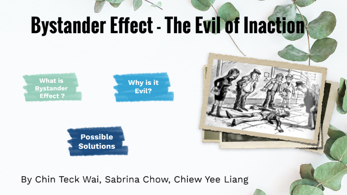 Bystander Effect - The Evil Of Inaction by Chin Teck Wai on Prezi