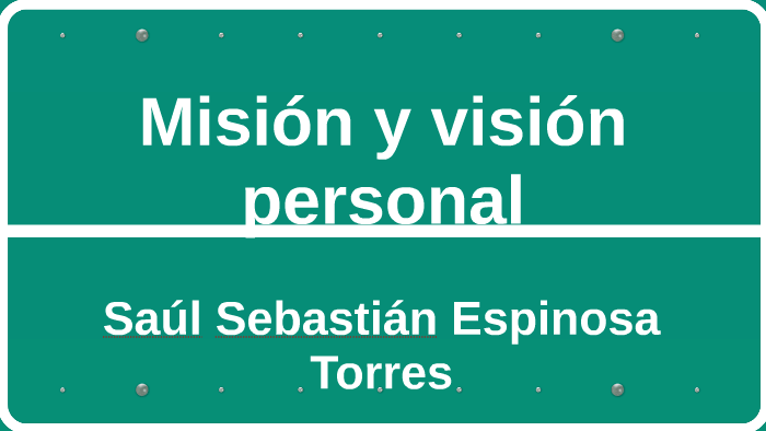 Misión y visión personal by Saúl Espinosa on Prezi
