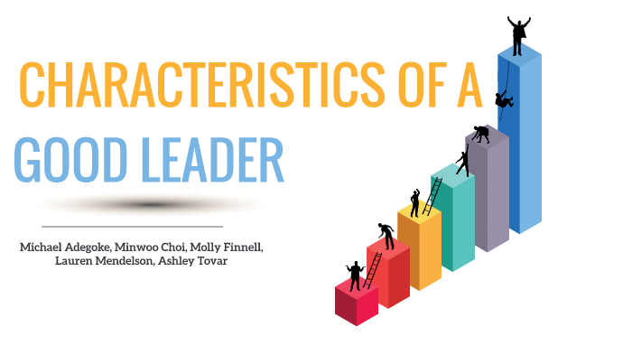 Characteristics of a Good Leader by ashley tobar on Prezi
