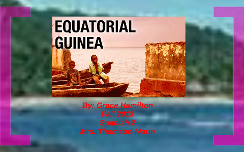 Spanish: Equatorial Guinea by Grace Hamilton on Prezi