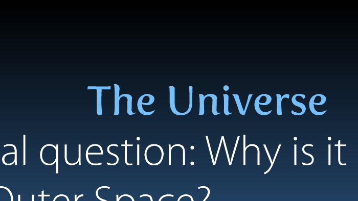 The Universe: Essential question: Why is it important to study the ...