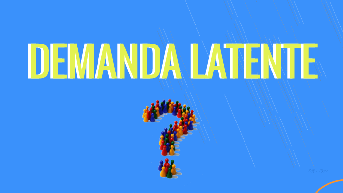 DEMANDA LATENTE by Karla Lazo on Prezi