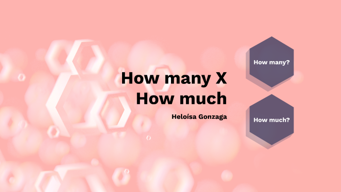 How many X How much by Heloísa Gonzaga on Prezi
