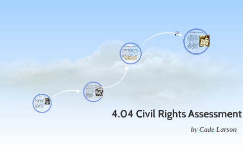 4.04 Civil Rights Assessment by Cade Larson on Prezi