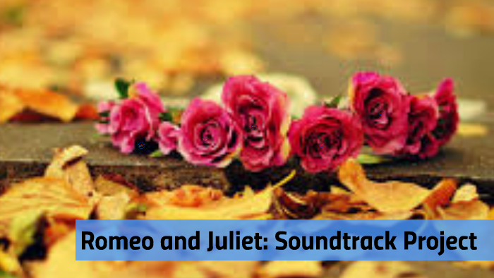 Romeo and Juliet: Soundtrack Project by McKenzie Gary on Prezi