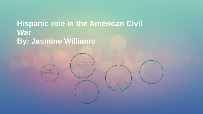 Hispanic role in the American Civil War by jasmine williams on Prezi
