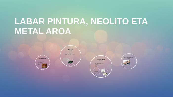 LABAR PINTURA, NEOLITO ETA METAL AROA by Irantzu Lander on Prezi