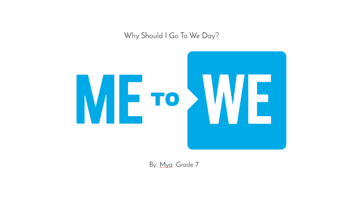 Why Should I Go To We Day? by mya r on Prezi