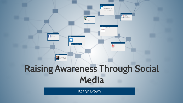 Raising Awareness Through Social Media by Katie Brown on Prezi