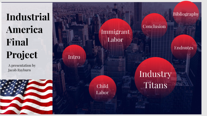 Industrial America Final Project (Jacob Rayburn) by Jacob Rayburn on Prezi