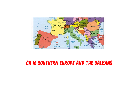 Ch 16 Southern Europe and the Balkans by Matt Hills on Prezi