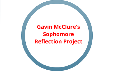 Sophmore Reflection project! by gavin mcclure on Prezi