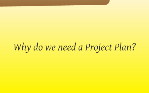 Why do we need a Project Plan? by Kerri Laidlaw on Prezi