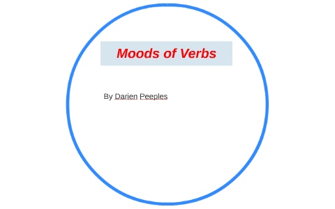 Moods of Verbs by darien peeples on Prezi