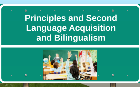 Principles and Second Language Acquisition and Bilingualism by on Prezi