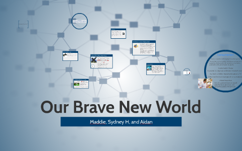 Our Brave New World by Maddie Comes on Prezi