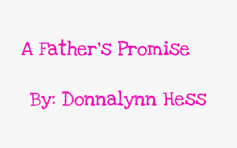 A Father's Promise by Callie Johnson on Prezi