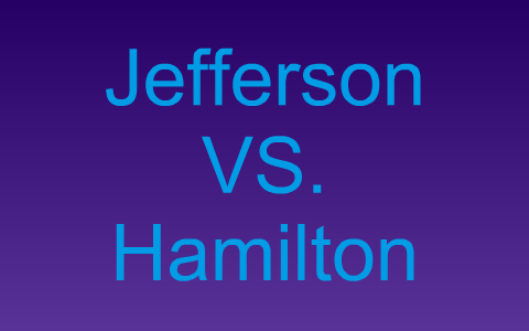 Jefferson VS. Hamilton by Elisabeth Sanchez on Prezi