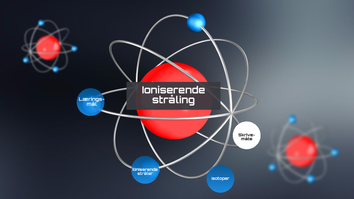 Ioniserende stråling by Helen Helbæk on Prezi