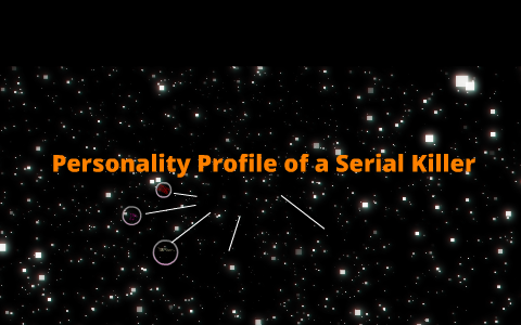THE PERSONALITY PROFILE OF A SERIAL KILLER by Carlos Bravo on Prezi